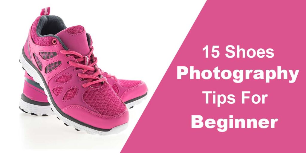 Shoe Photography Ideas | 15 Creative Ideas and Tips 2023